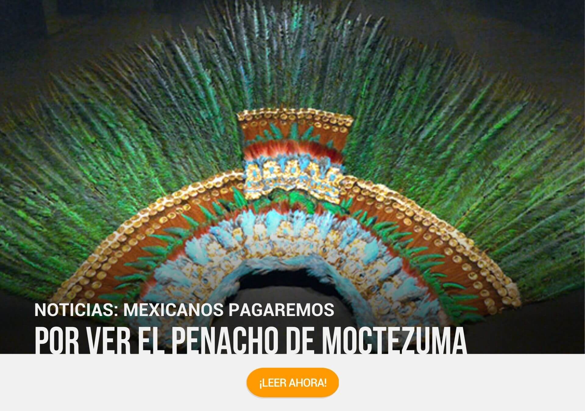 Mexicanos pagaremos por ver el Penacho de Moctezuma - Vuela a la Vida